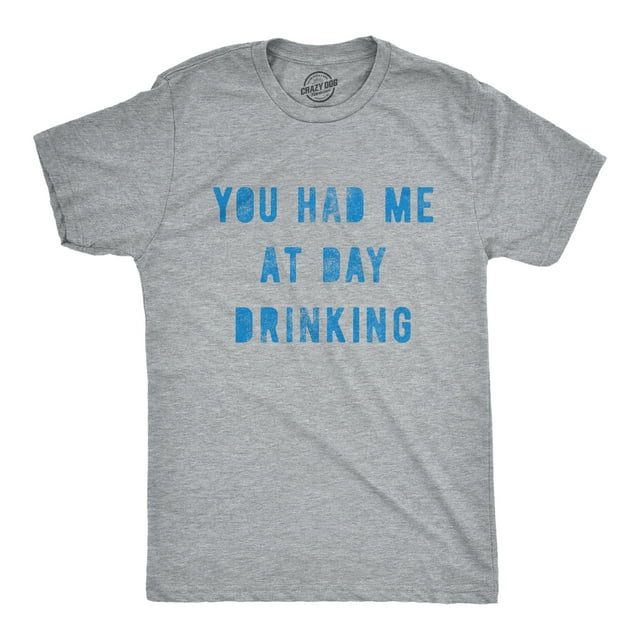 Mens You Had Me At Day Drinking Tshirt Funny Beer Wine Drunk Party