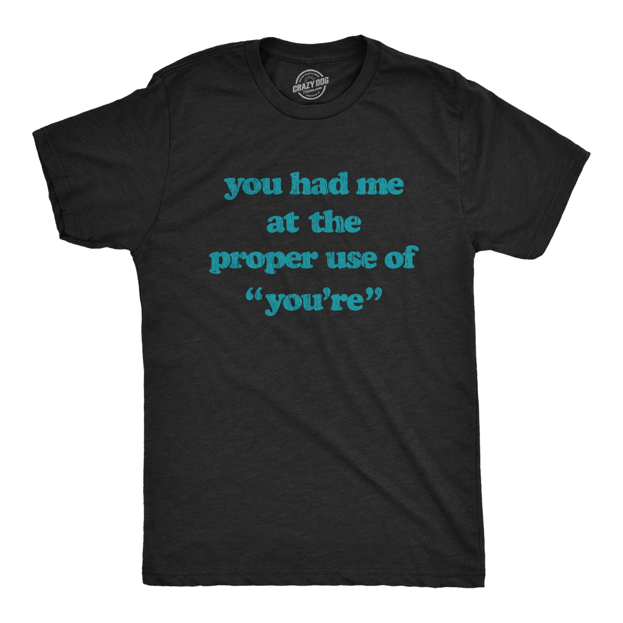 Mens You Had Me At The Proper Use Of You're Tshirt Funny Correcting ...