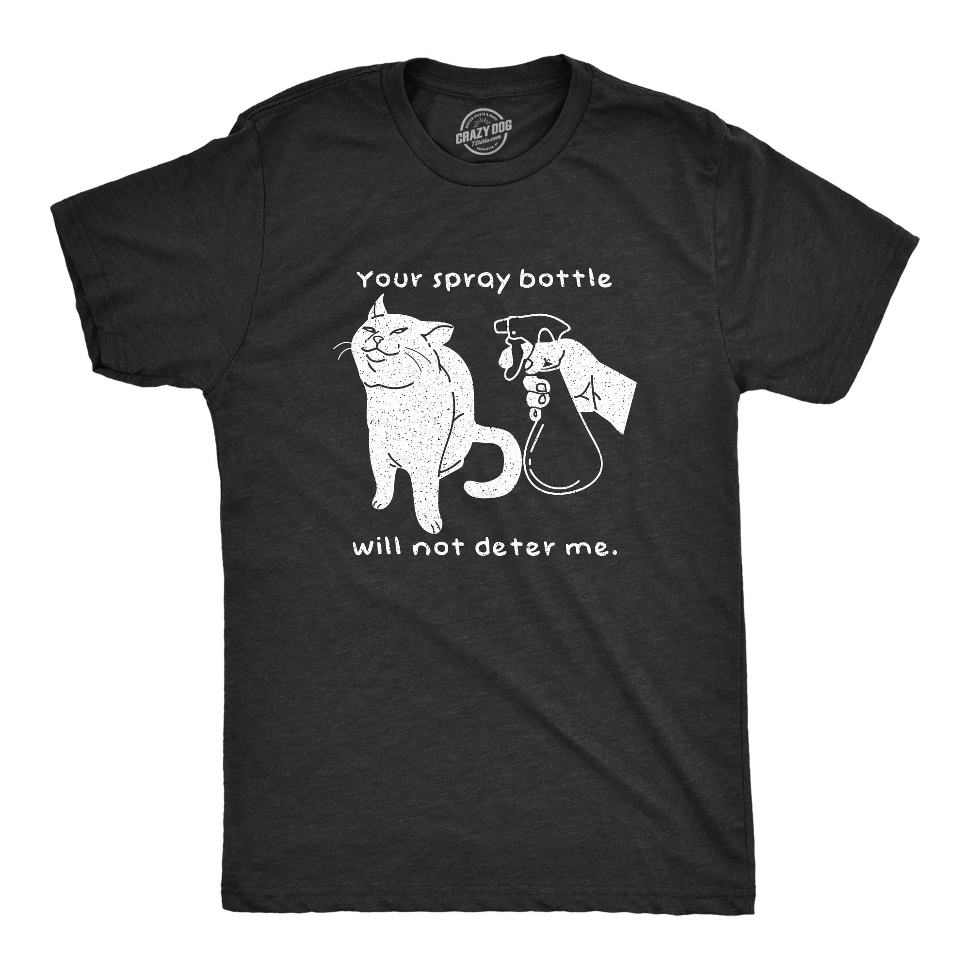 Mens Your Spray Bottle Will Not Deter Me Tshirt Funny Pet Cat Kitty ...