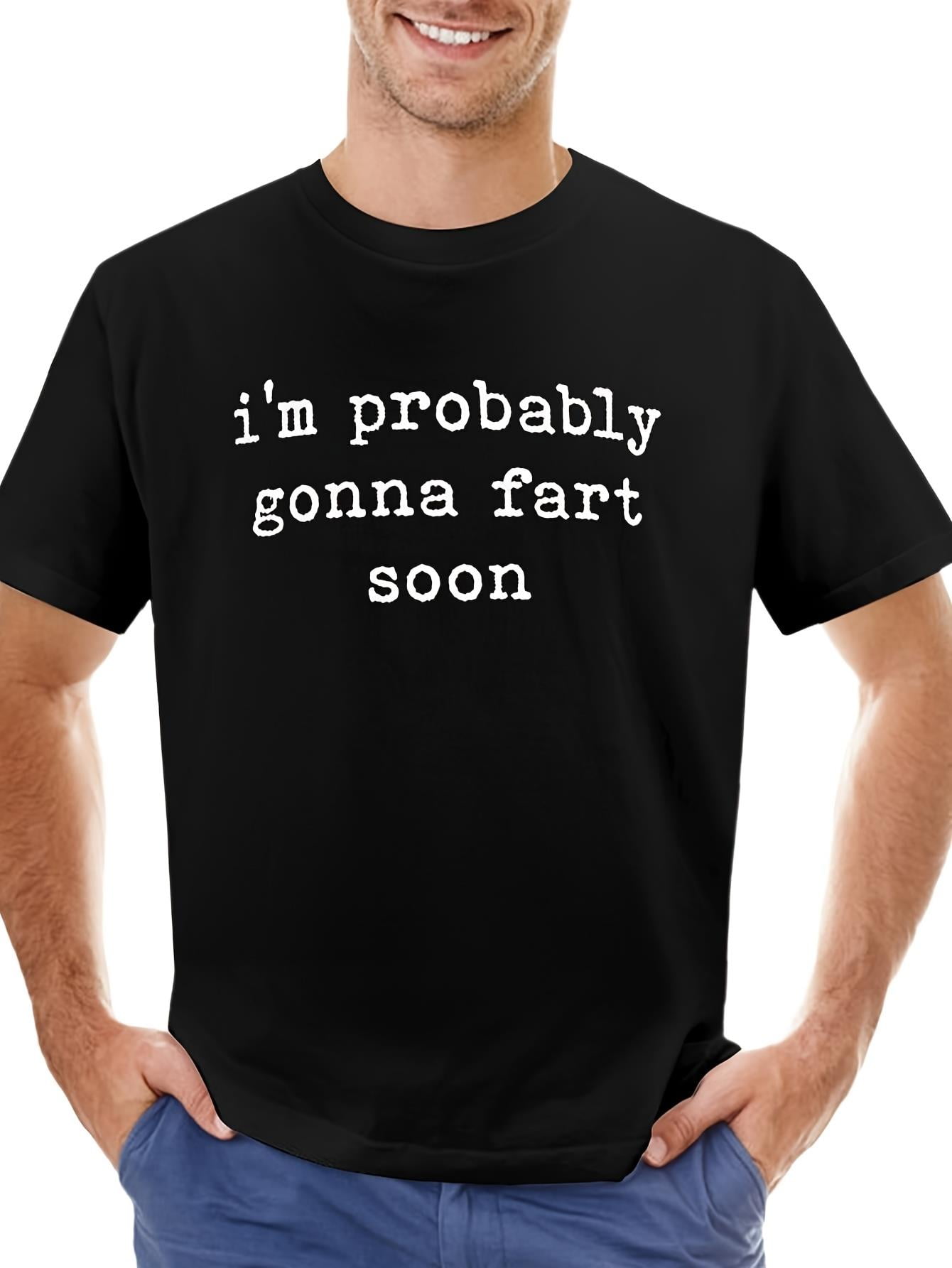 Mens i'm Probably Gonna Fart Soon Tshirt Funny Toot Pass Gas Graphic ...
