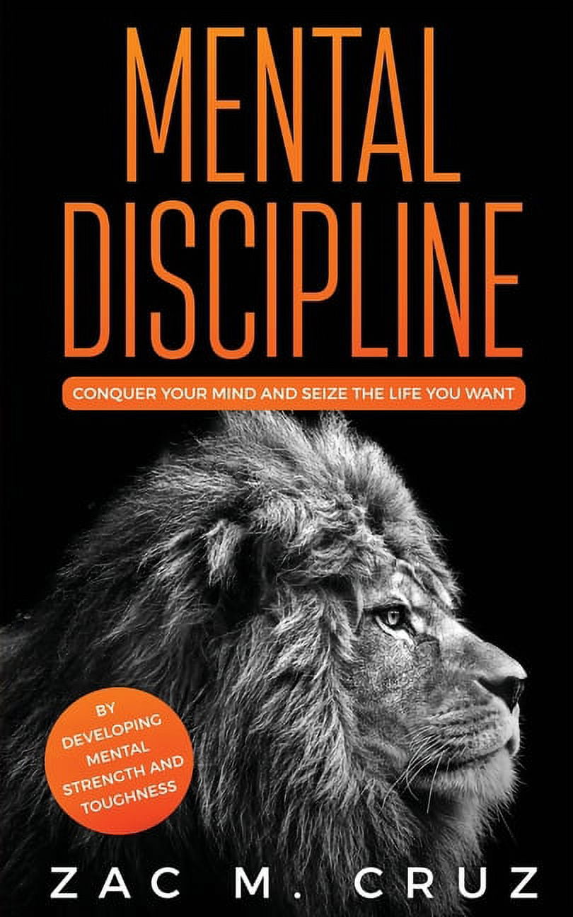 Mental Discipline : Conquer your Mind and Seize the Life you Want by ...