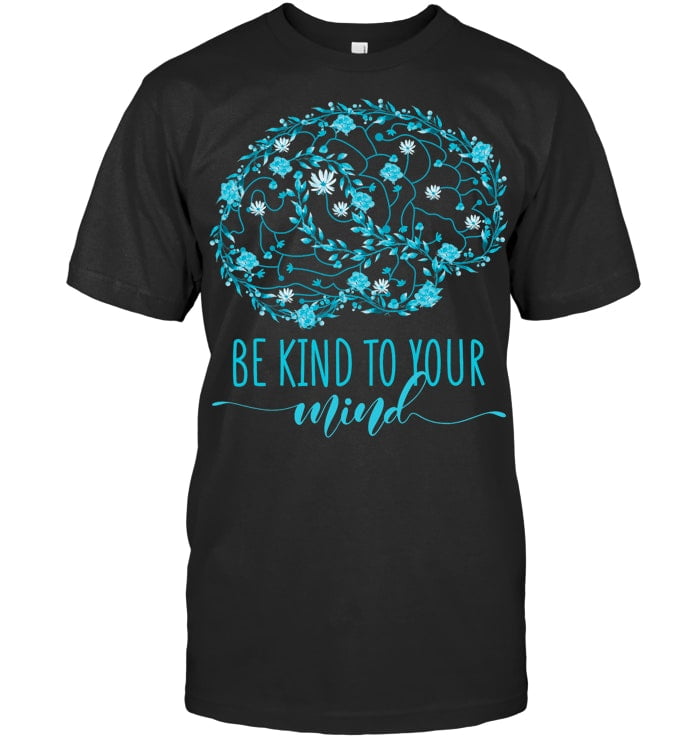Mental Health Awareness Be Kind To Your Mind Mental Health Matter T Shirt - Walmart.com