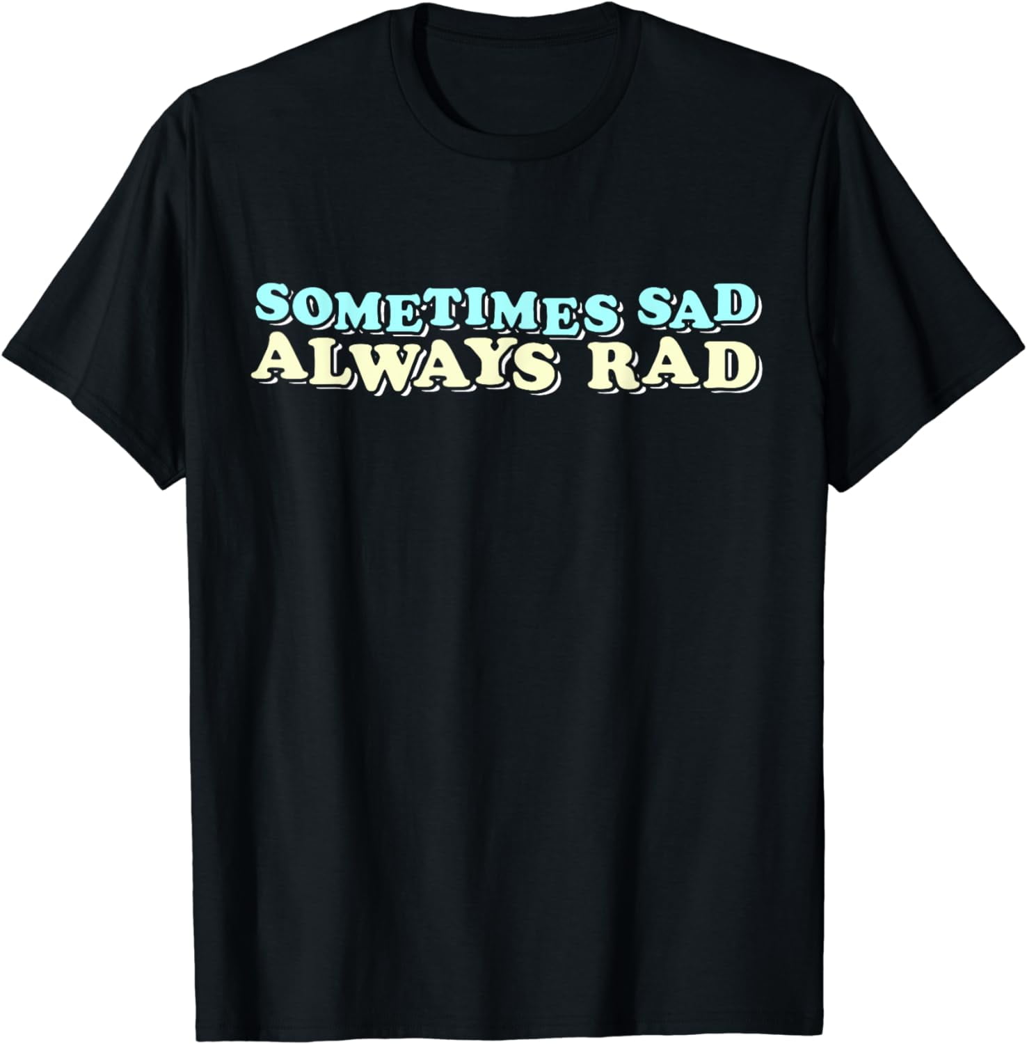 Mental Health Awareness Quote Sometimes Sad Always Rad T-Shirt ...