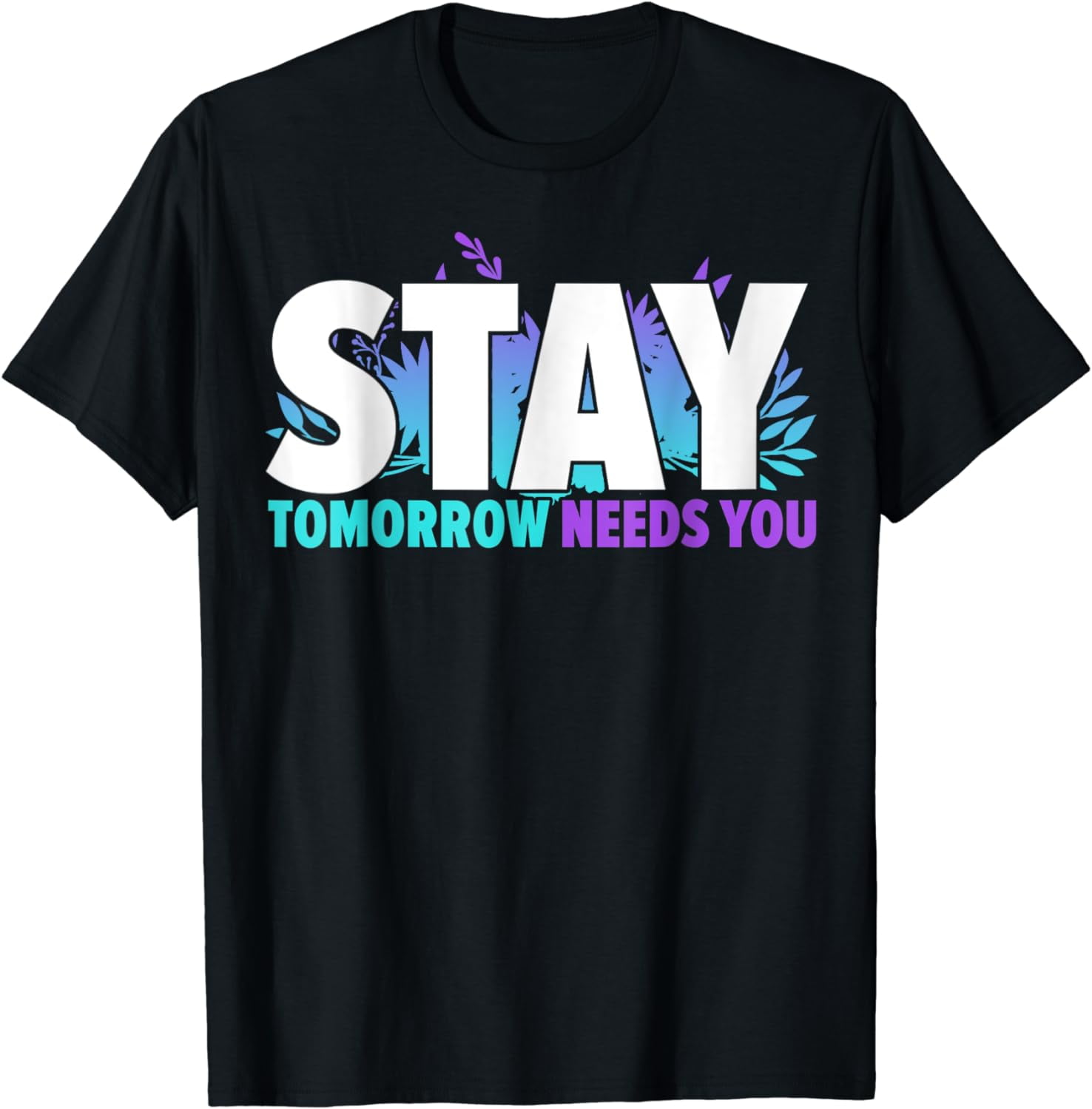 Mental Health Awareness Support Stay Tomorrow Needs You T-Shirt ...