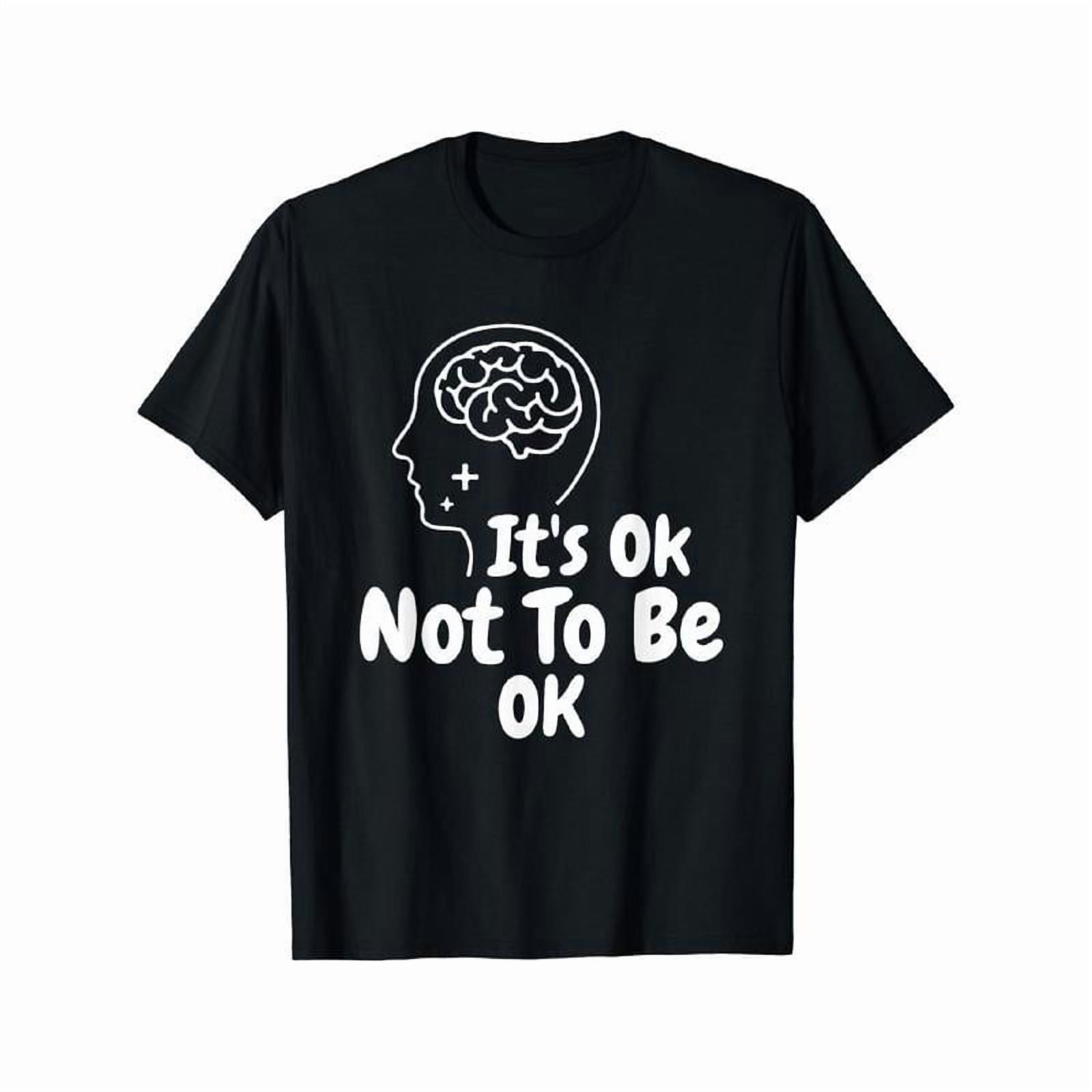 Mental Health Awareness Tee. Features “It's Ok Not To Be Ok + Brain Graphic” Design. Honors ...