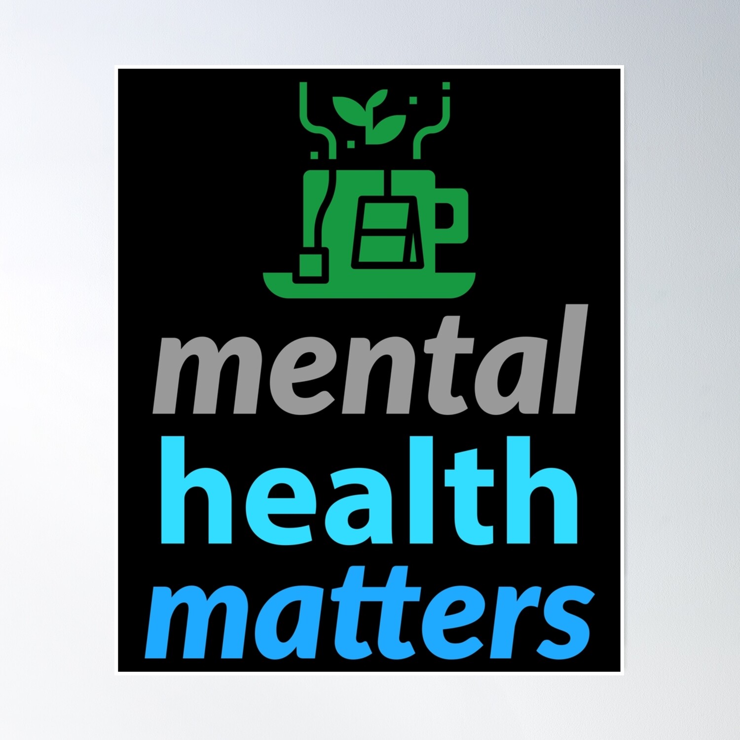 Mental Health Campaign, Mental Health Matters. Green Tea Poster Wall ...