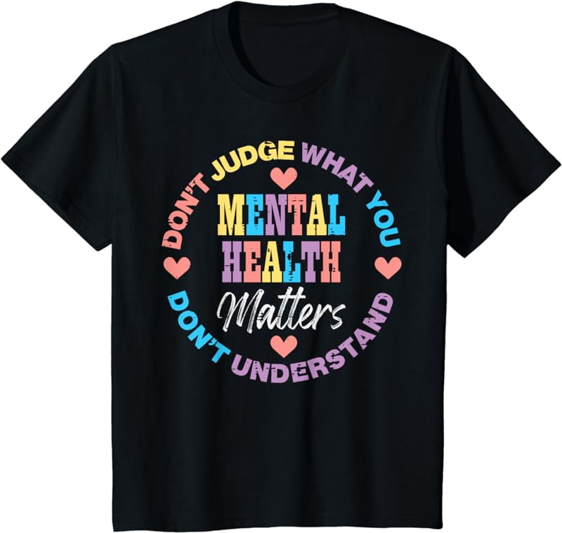 Mental Health Dont Judge You Dont Understand Aware Women Men T Shirt