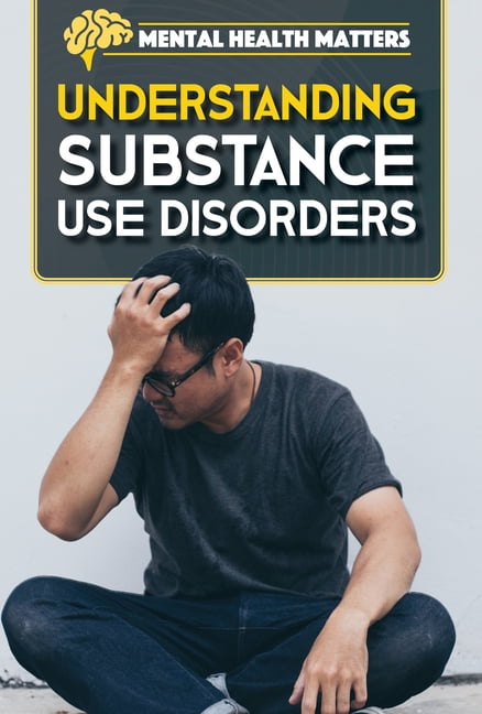 Mental Health Matters Understanding Substance Use Disorders, (Paperback) - Walmart.com