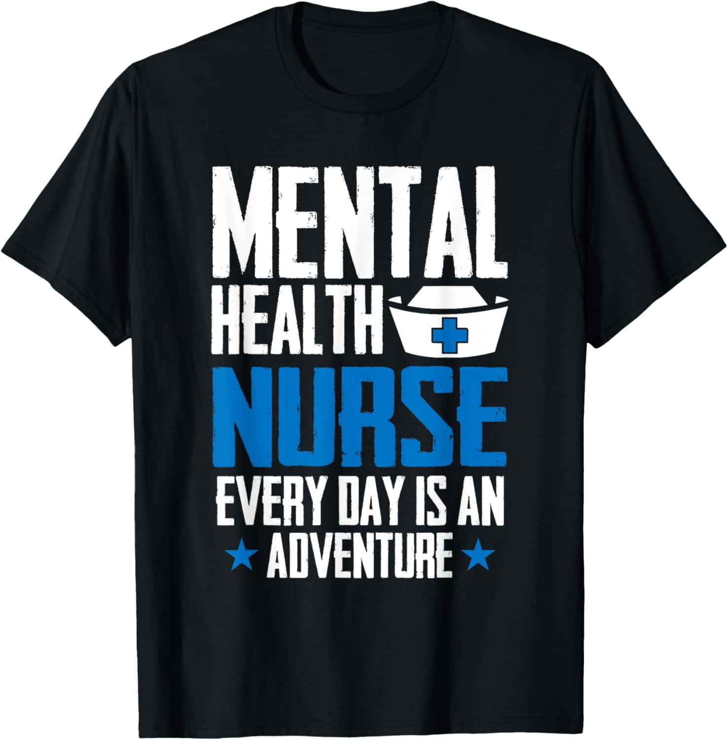 Mental Health Nurse Every Day Is An Adventure - Psych Nurse T-Shirt ...