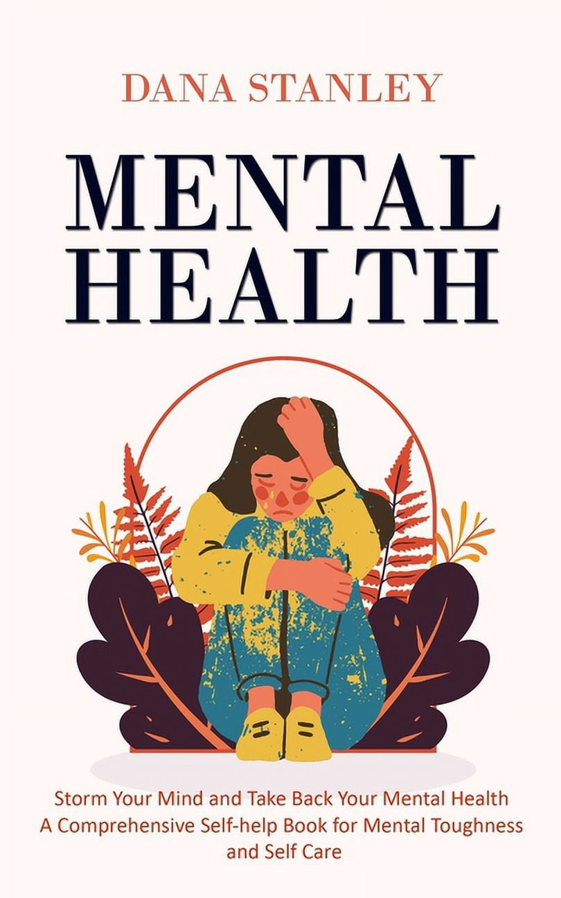 Mental Health: Storm Your Mind and Take Back Your Mental Health (A ...