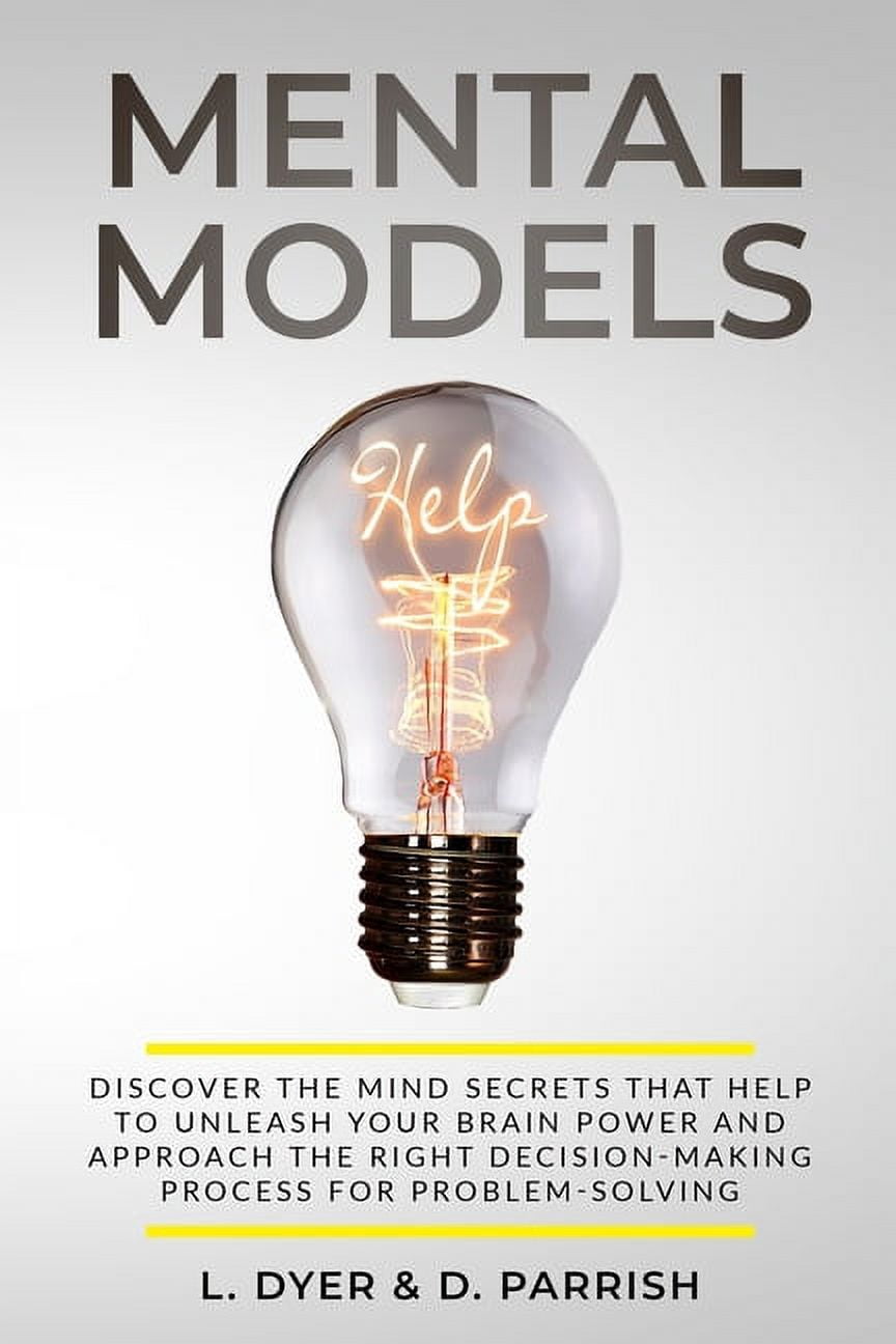 Mental Models : Discover the Mind Secrets That Help to Unleash Your ...