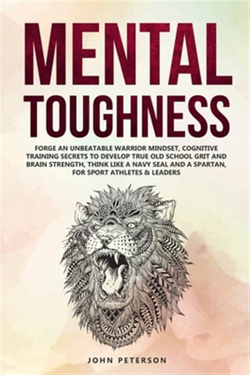 Mental Toughness: Forge an Unbeatable Warrior Mindset, Cognitive ...
