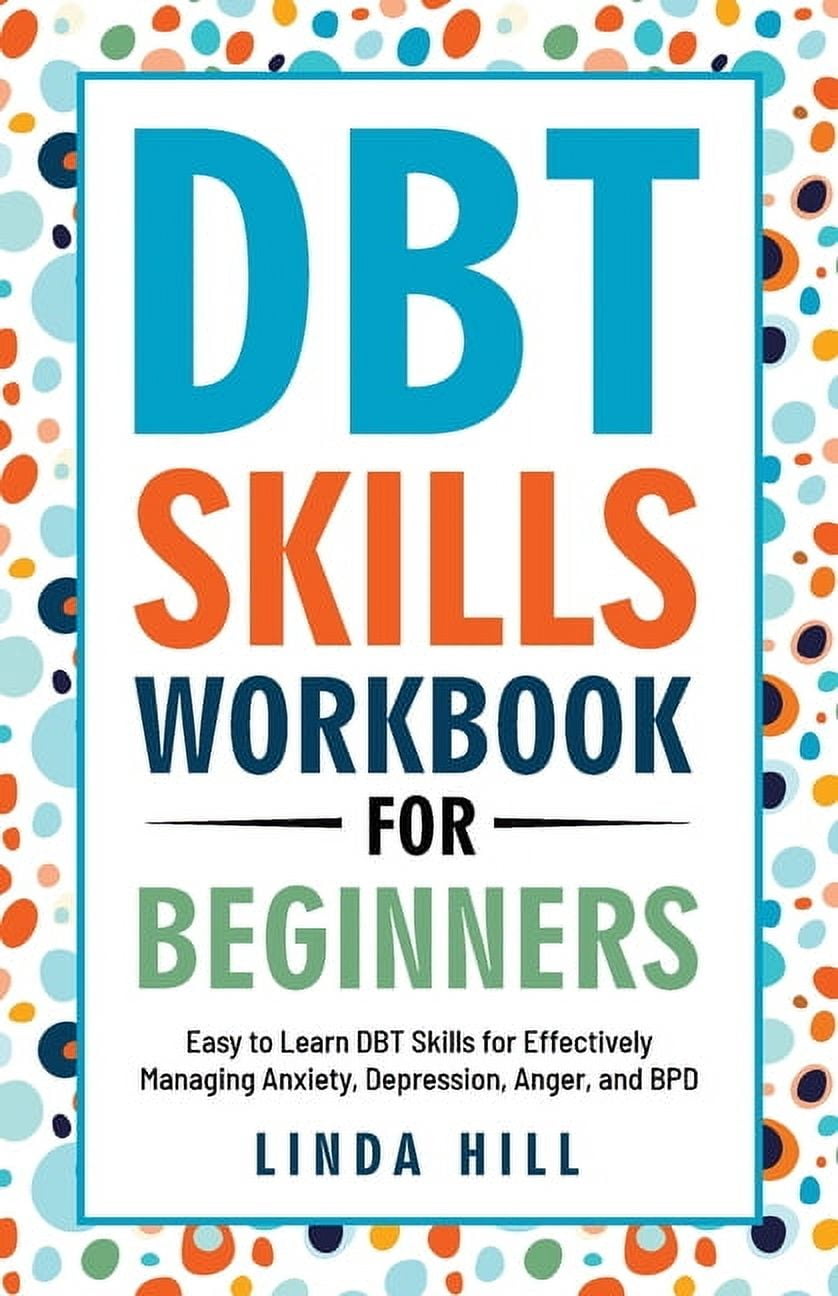 Mental Wellness DBT Skills Workbook for Beginners: Easy to Learn DBT Skills for Managing Anxiety ...