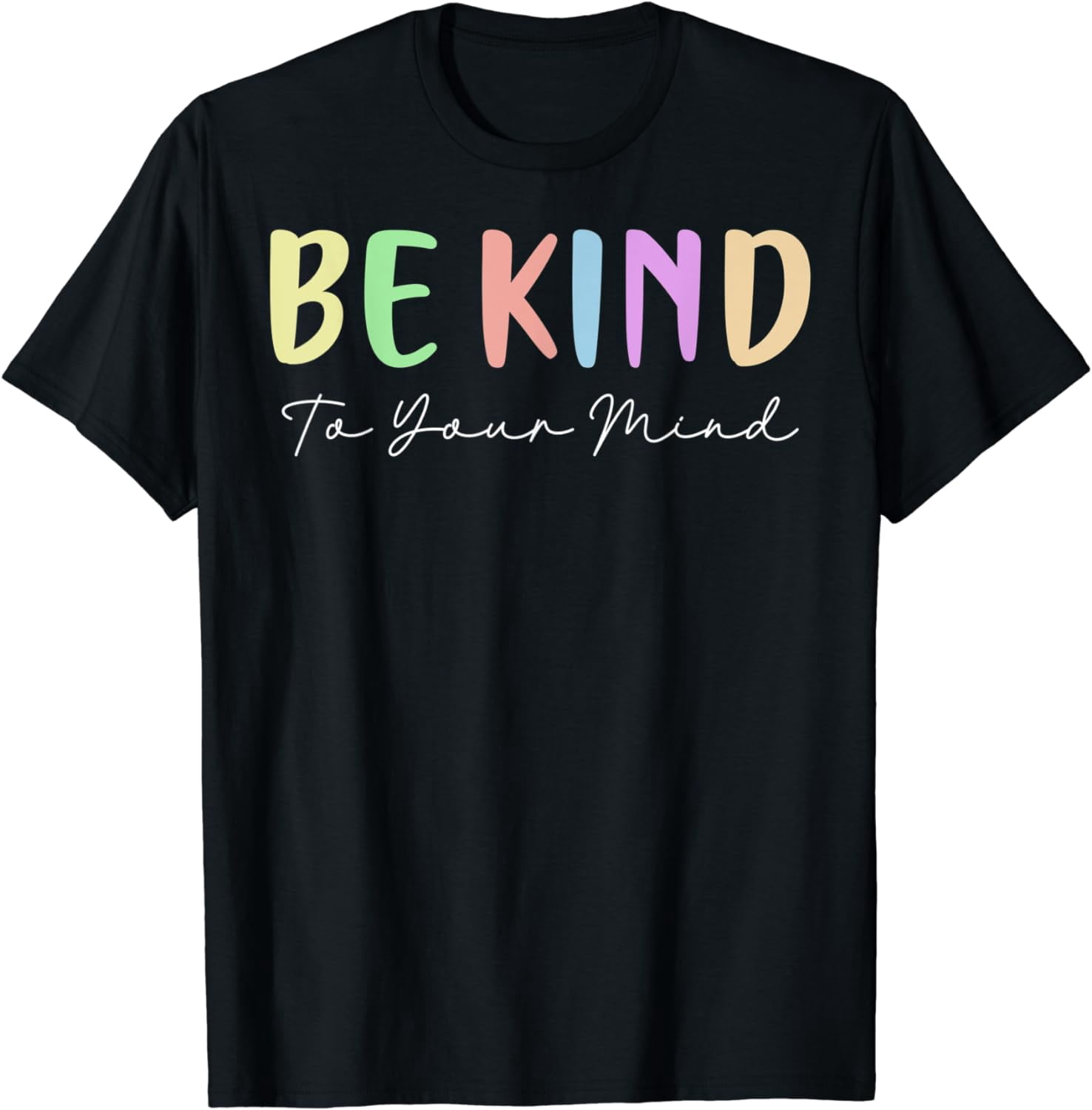 Mental health awareness motivation be kind to your mind T-Shirt ...