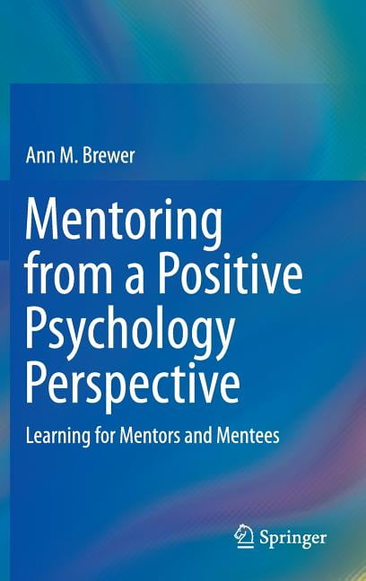Mentoring from a Positive Psychology Perspective: Learning for Mentors ...