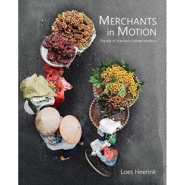 Merchants in Motion : The Art of Vietnam's Street Vendors (Hardcover ...