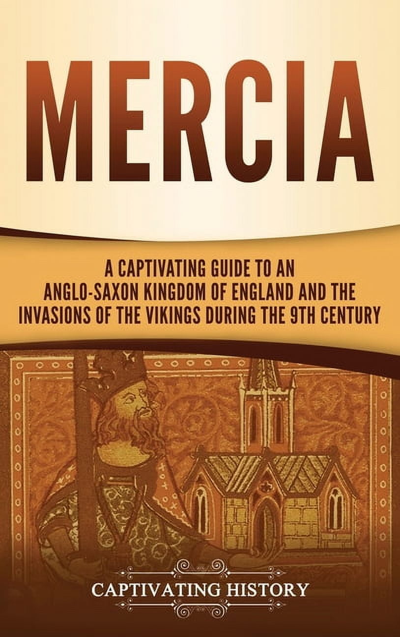 Mercia: A Captivating Guide to an Anglo-Saxon Kingdom of England and ...