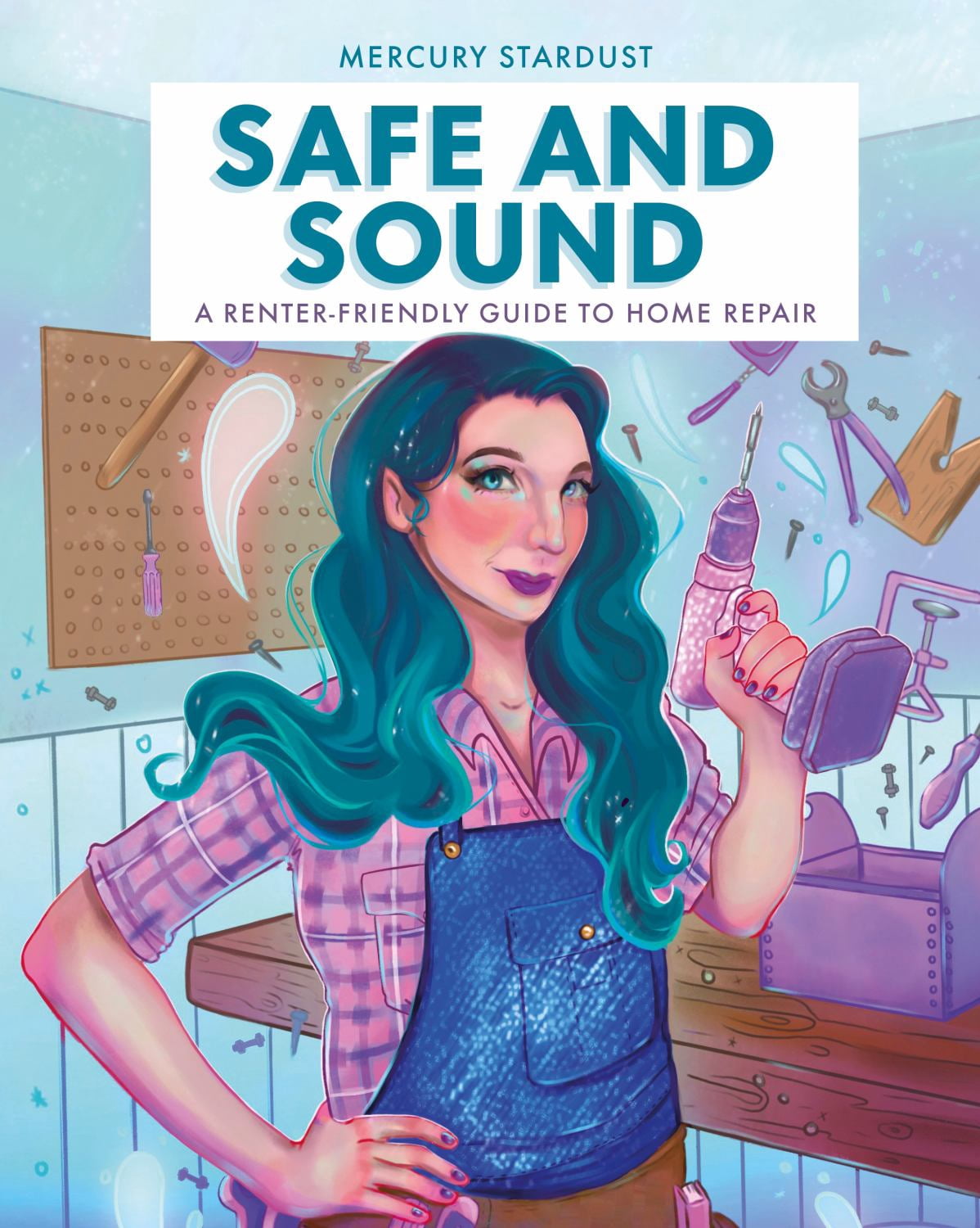 Mercury Stardust's Safe and Sound: A Renter-Friendly Home Repair Guide ...