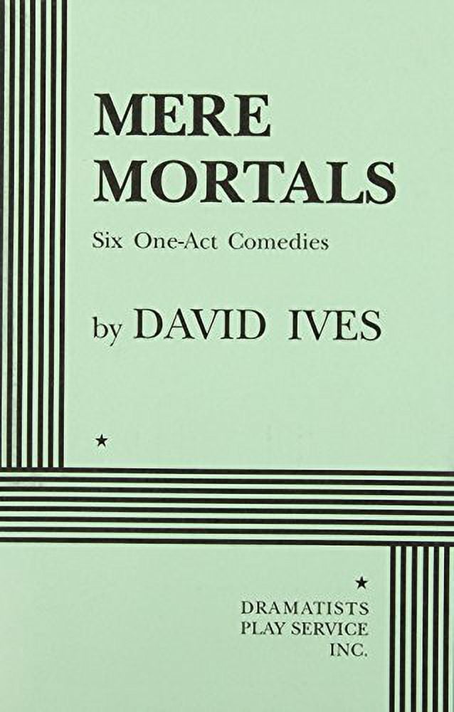 Pre-Owned Mere Mortals: Six One-Act Comedies (Acting Edition for ...