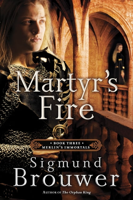 Merlins Immortals Martyr's Fire: Book 3 in the Merlin's Immortals ...