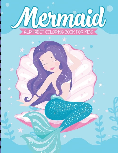 Mermaid Alphabet Coloring Book For Kids: For Kids Ages 4-8 Sea ...