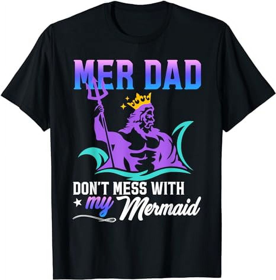 Mermaid Dad Fun Merman Daddy Papa Don't Mess With My Mermaid T-Shirt ...