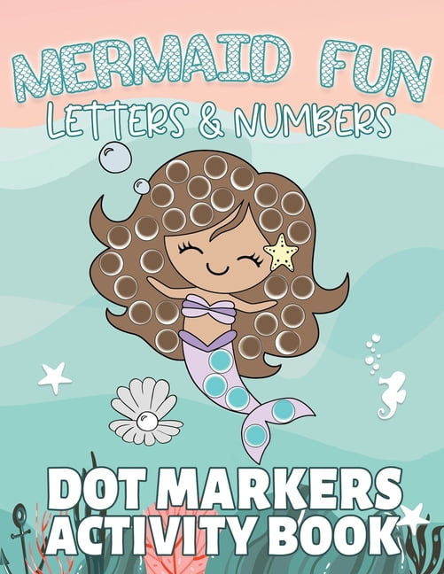 Mermaid Fun Letters & Numbers, Dot Markers Activity Book: Dab Dots ...