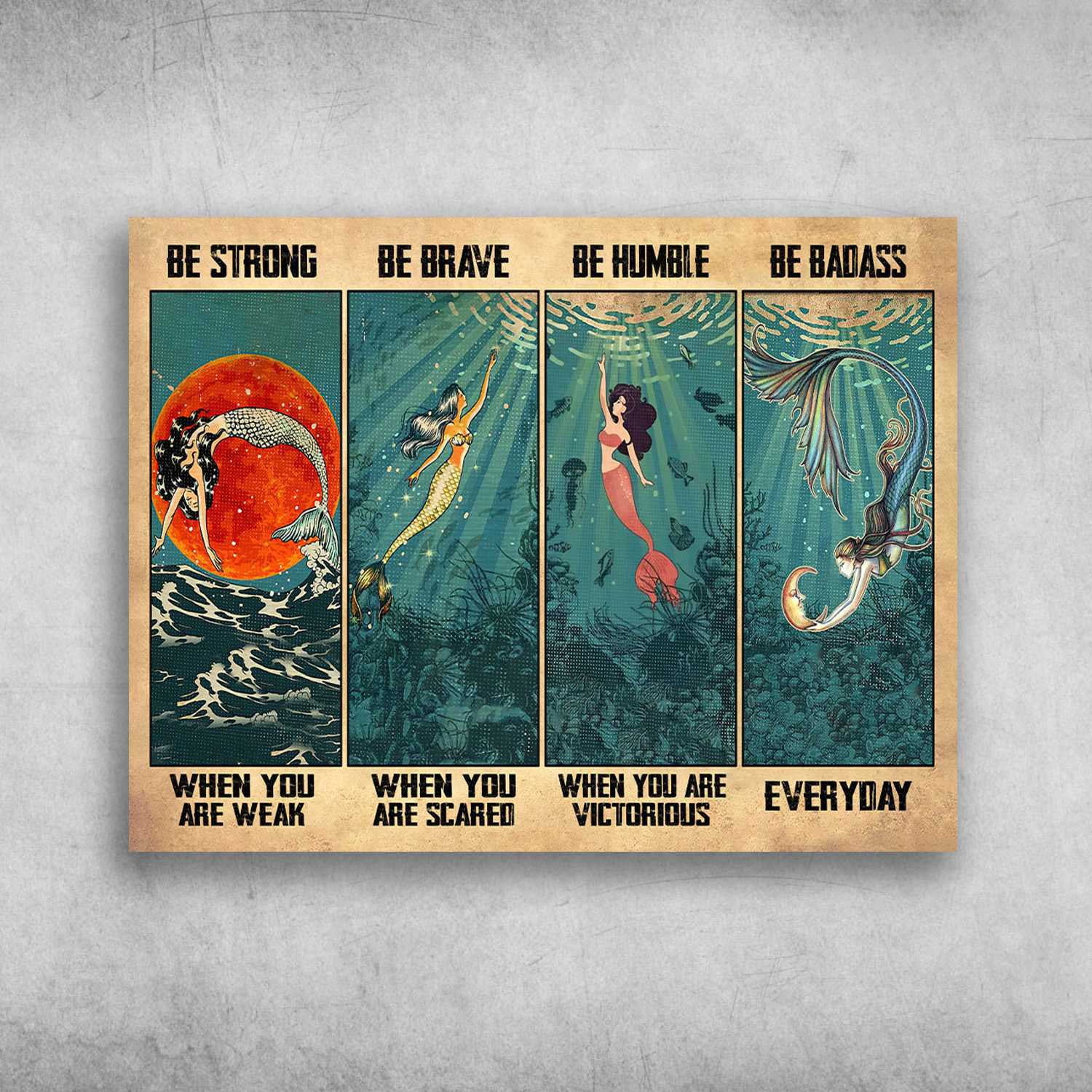 Mermaid Poster, Sea Lover - Be Strong When You Are Weak, Be Brave When ...