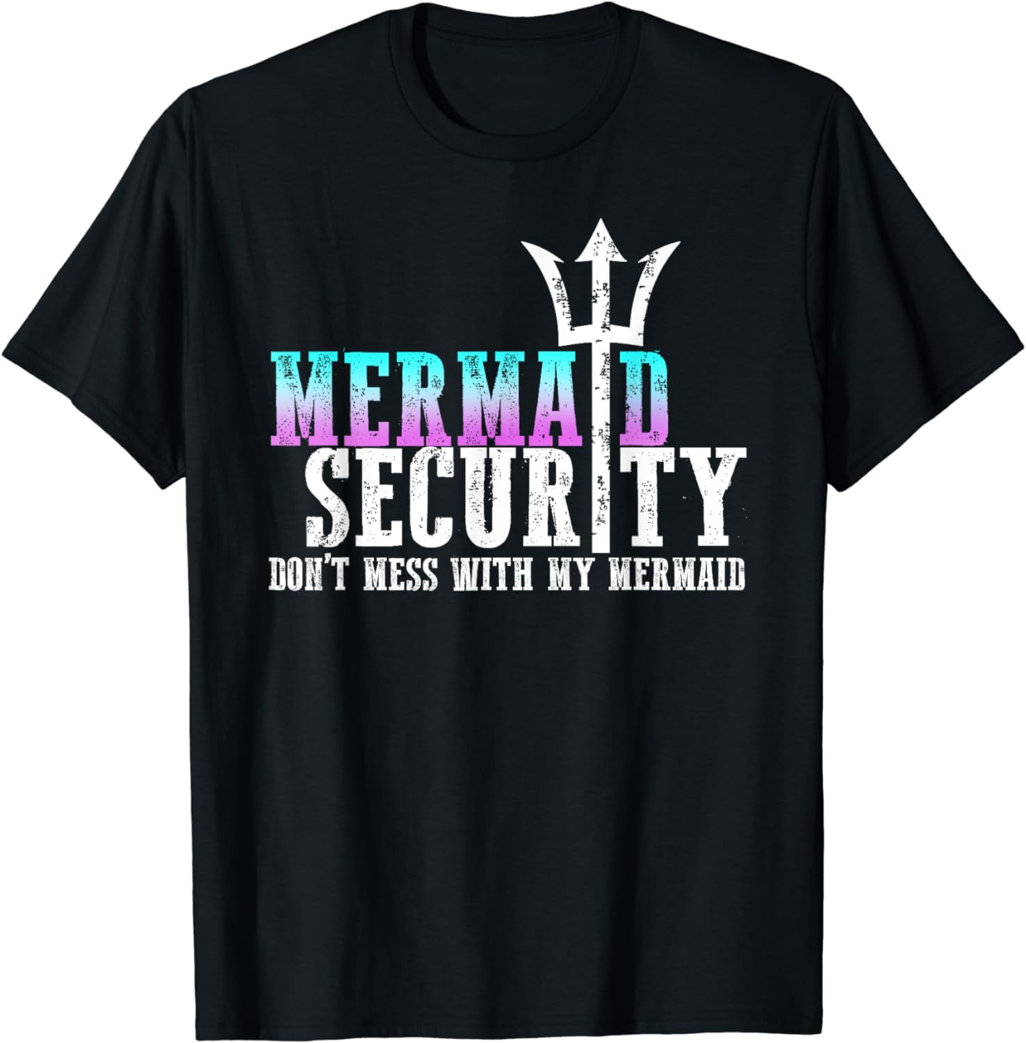 Mermaid Security Dont Mess With My Mermaid Fathers Day Gift T-Shirt ...