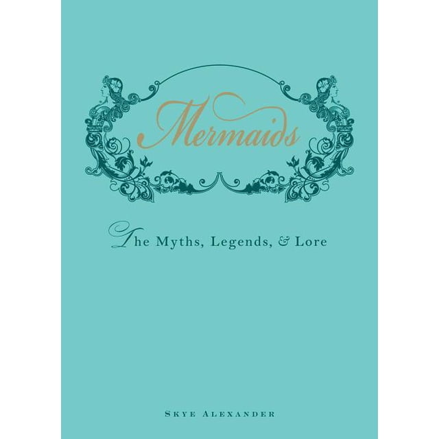 Mermaids : The Myths, Legends, and Lore (Hardcover) - Walmart.com