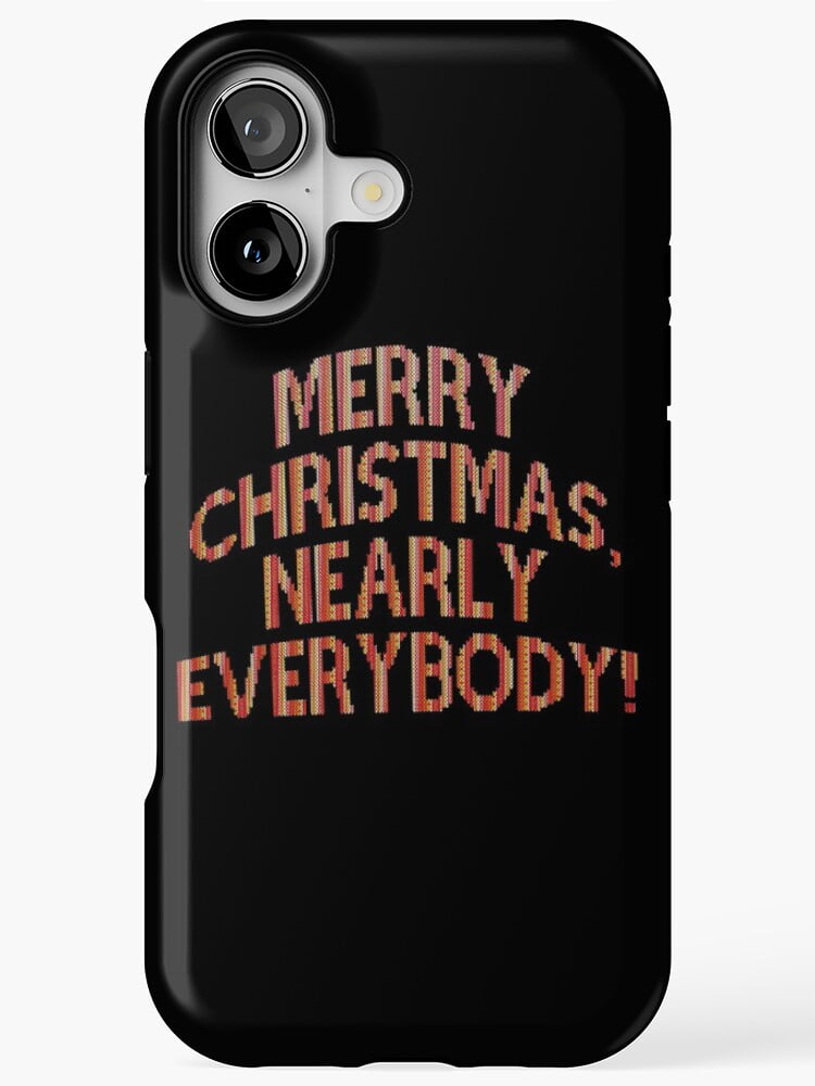 Merry Christmas Nearly Everybody Funny Holiday Meme Quote For iPhone 11 ...