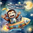 Merry Monkey's Moon Mission: A Fun Bedtime Adventure About Curiosity ...