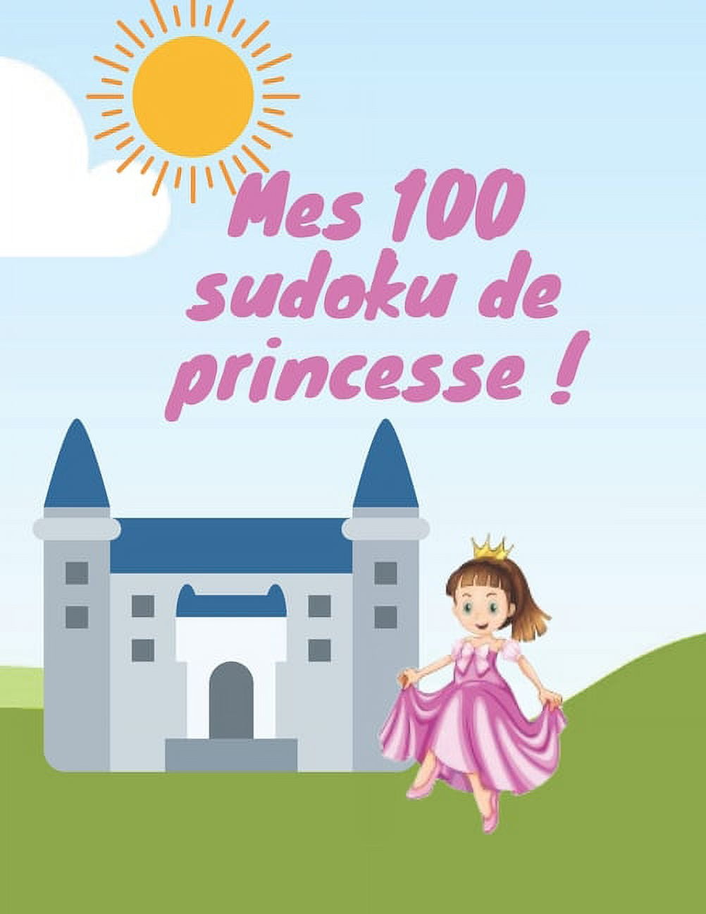 Mes 100 sudoku de princesse !: une sélection de 100 sudoku avec leur ...