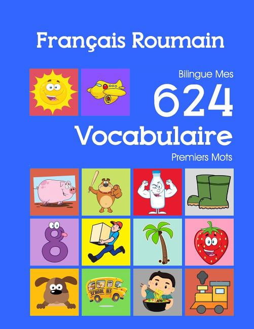 Mes 624 Premiers Mots Pour Les 2-7 ANS: Français Roumain Bilingue Mes ...