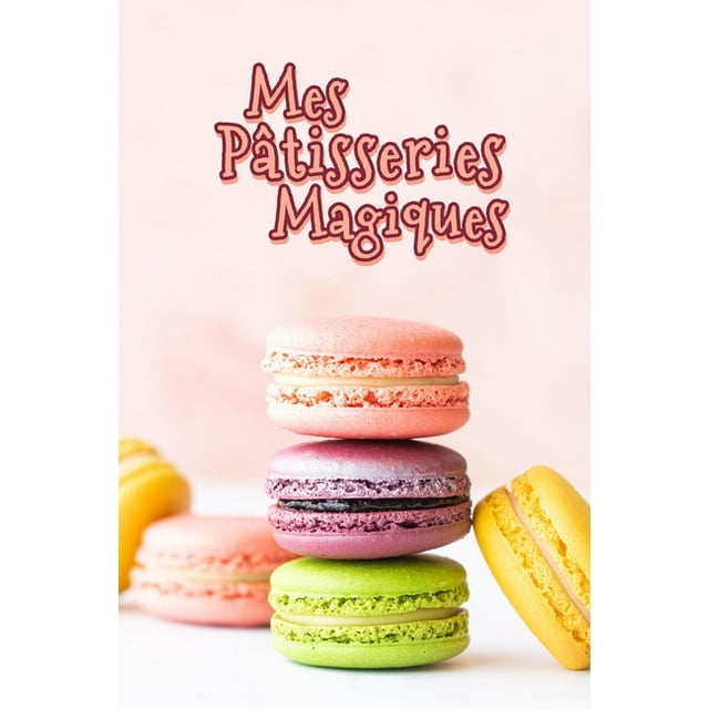 Mes Pâtisseries Magiques Carnet De Recettes Pâtisserie à Remplir