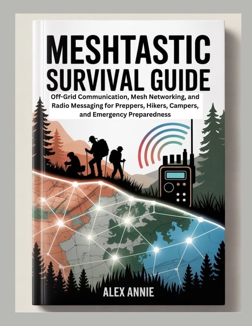 Emergency & Survival Mastery Meshtastic Survival Guide: Off-Grid ...