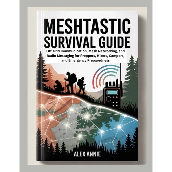 Emergency & Survival Mastery Meshtastic Survival Guide: Off-Grid ...