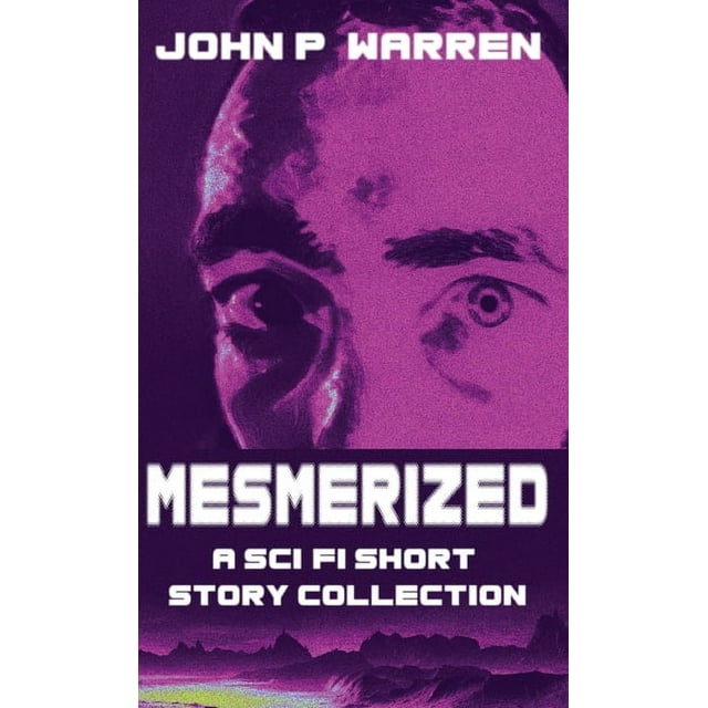 Mesmerized: A Sci-Fi Short Story Collection, (Hardcover) - Walmart.com