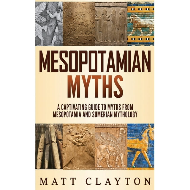 Mesopotamian Myths: A Captivating Guide to Myths from Mesopotamia and ...