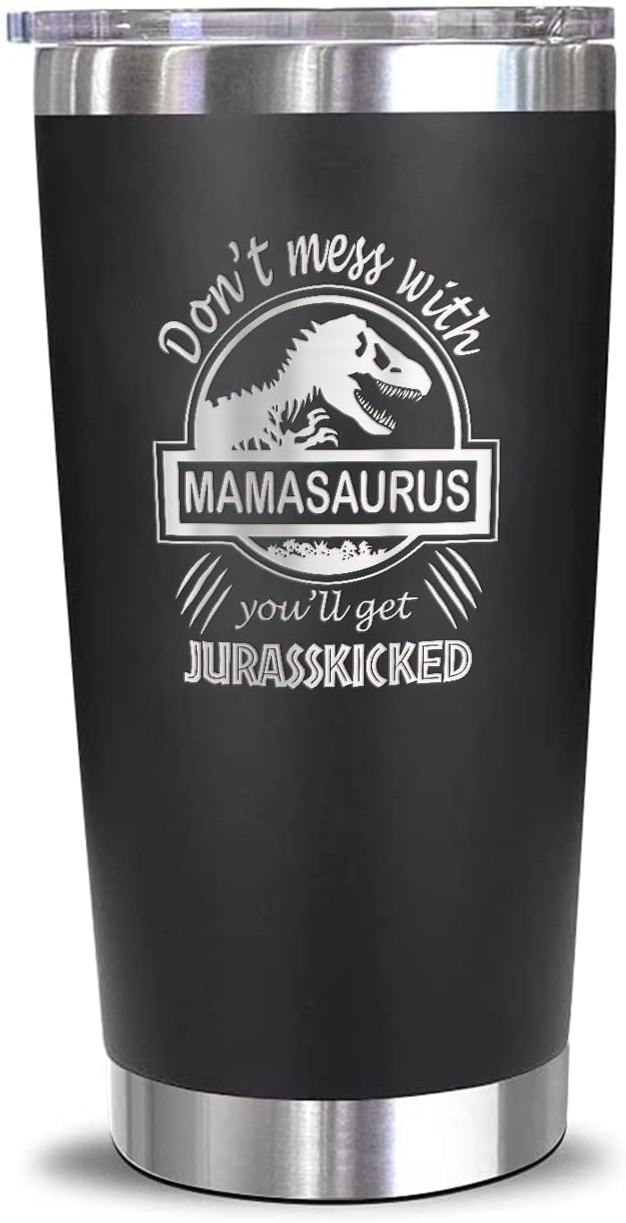 Don't Mess With Mamasaurus You'll Get Jurasskicked 20Oz Stainless Steel ...