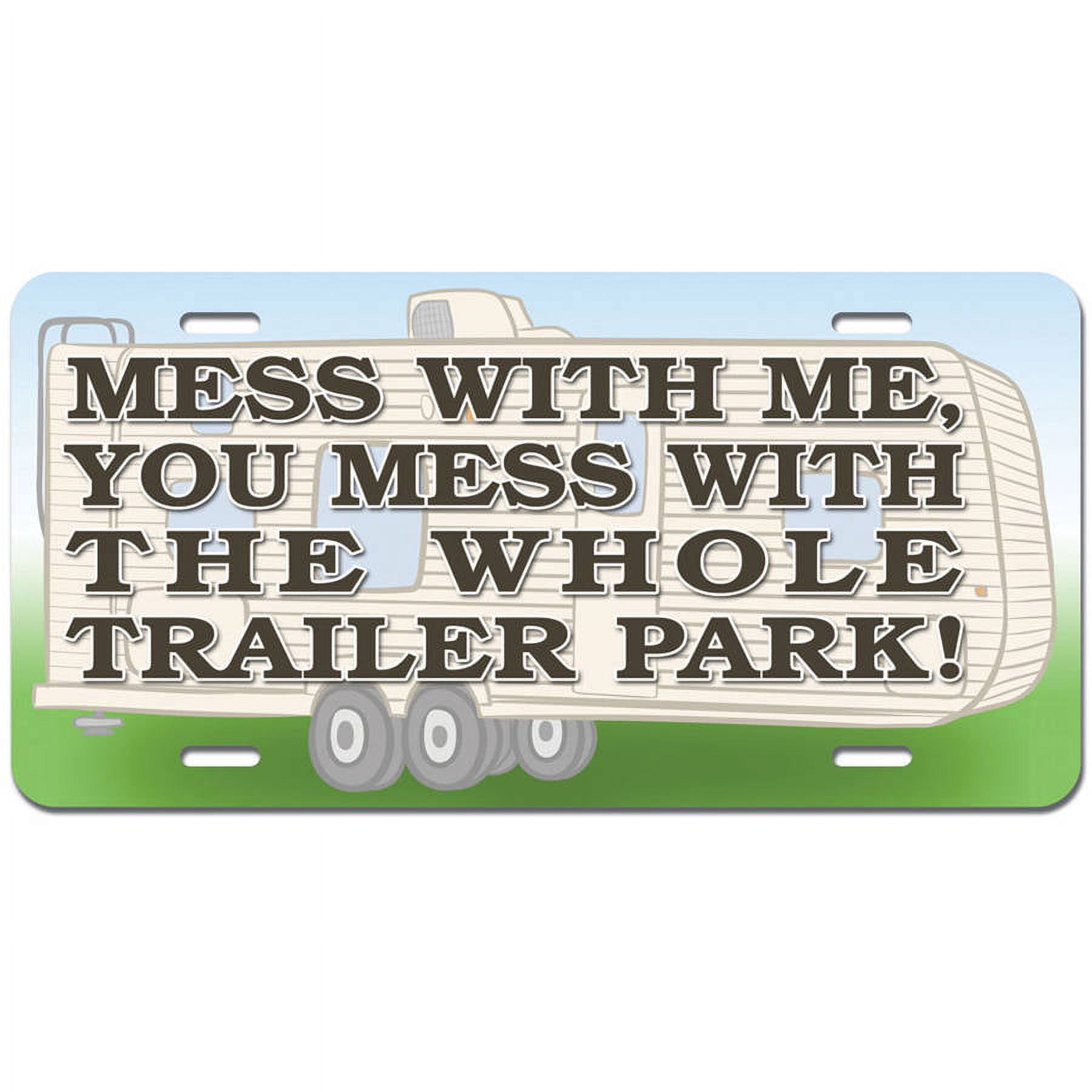 Mess With Me Whole Trailer Park - White Trash Funny Novelty Metal ...
