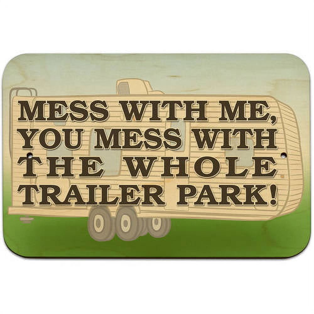 Mess With Me Whole Trailer Park - White Trash Funny Sign - Walmart.com