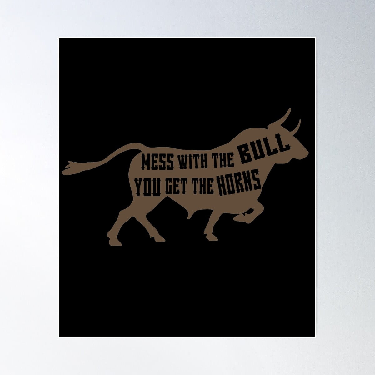 Mess With The Bull You Get The Horns Poster Wall Art, Modern Wall Decor ...