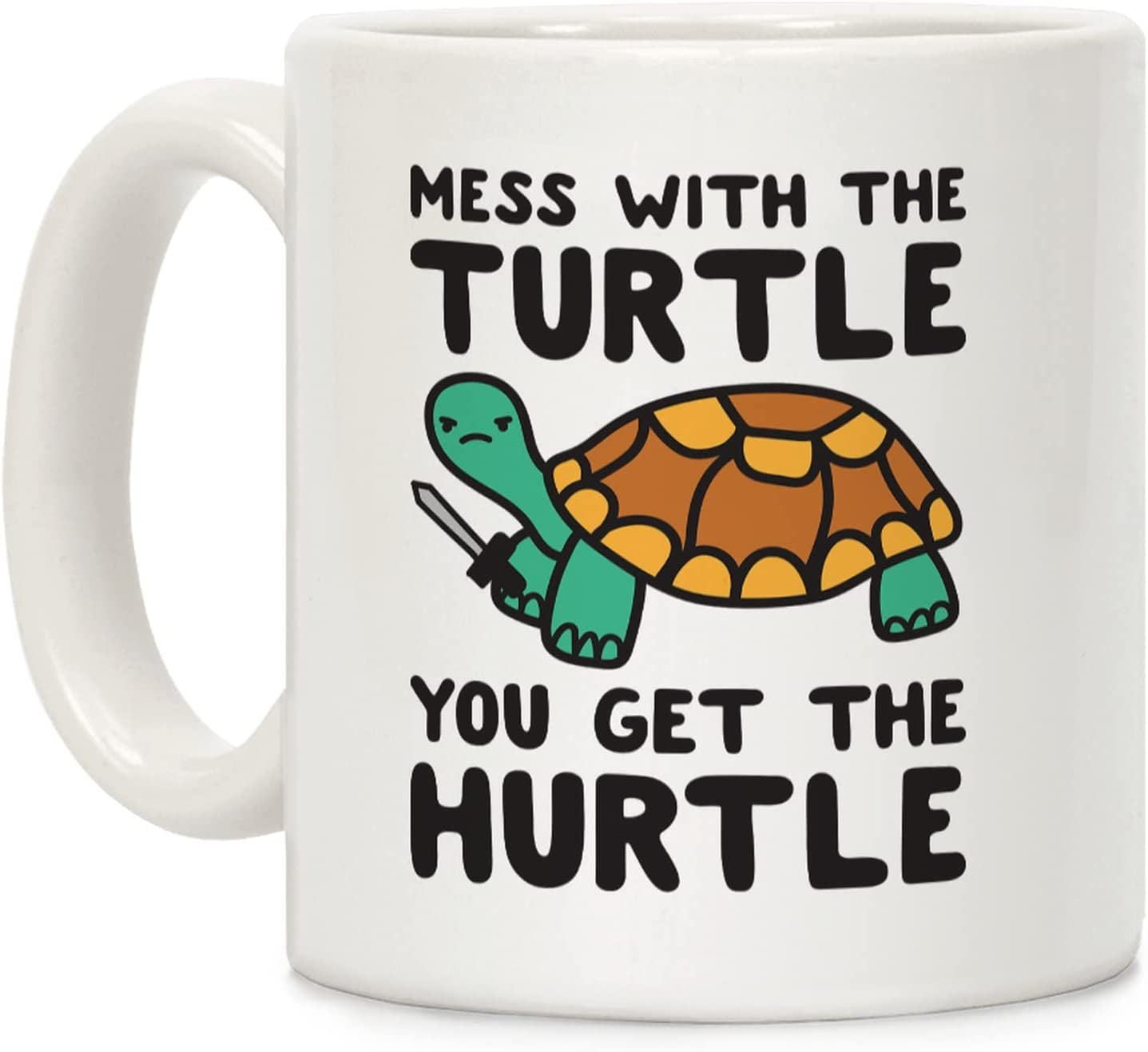 Mess With The Turtle You Get The Hurtle White 11 Ounce Ceramic Coffee ...