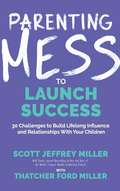 Mess to Success Parenting Mess to Launch Success: 30 Challenges to ...