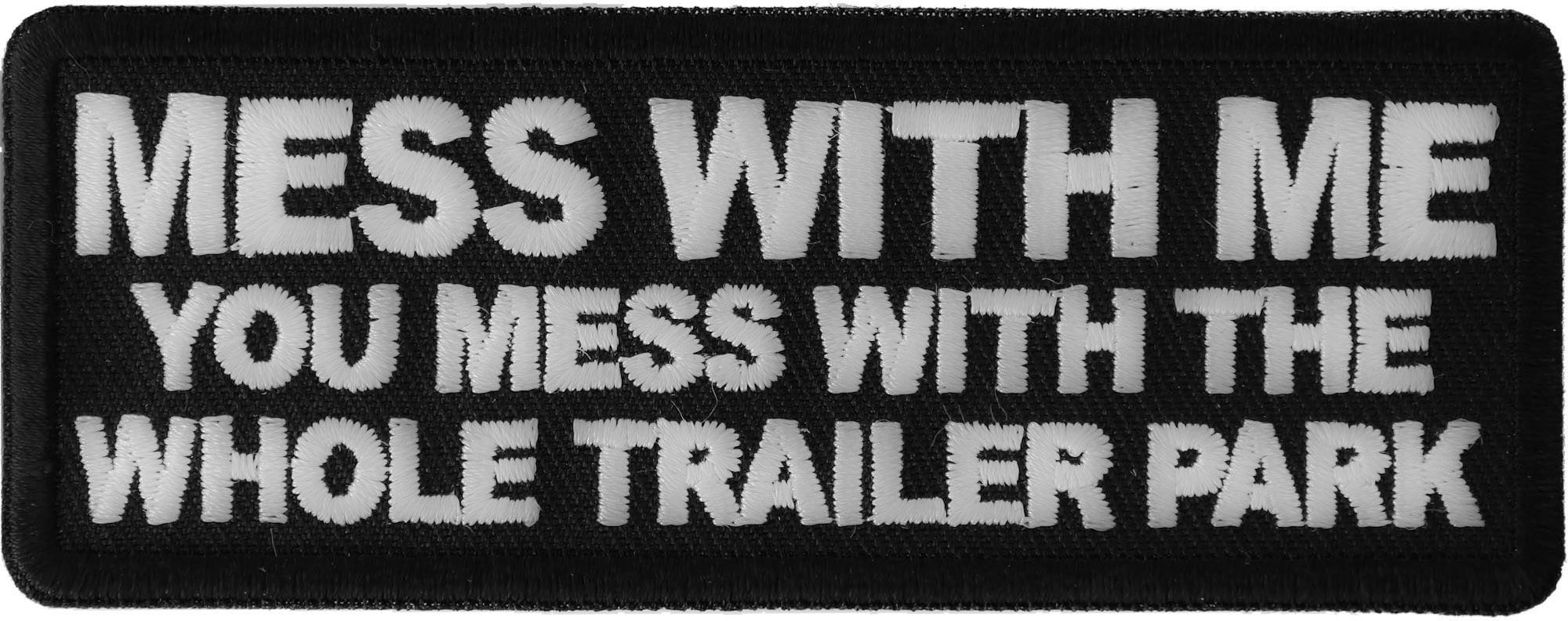 Mess with Me You Mess With Trailer Park Funny Iron on Patch - Walmart.com