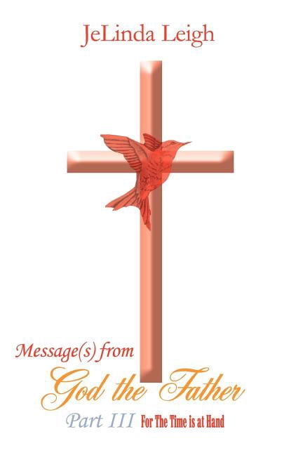 Message(s) from God the Father Part III: For The Time is at Hand ...