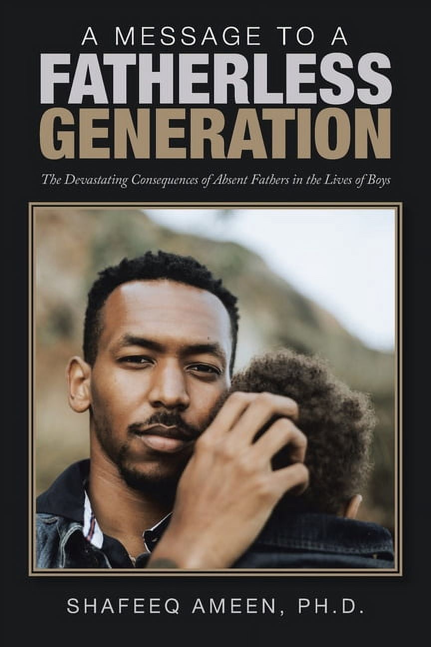 Message to a Fatherless Generation : The Devastating Consequences of ...