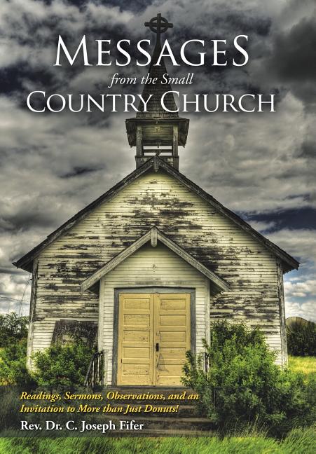 Messages from the Small Country Church: Readings, Sermons, Observations ...