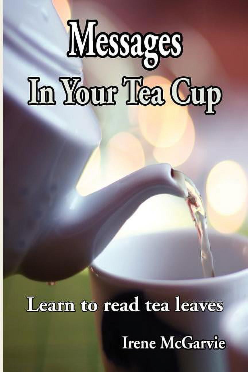 Messages in Your Tea Cup: Learn to Read Tea Leaves, (Paperback ...